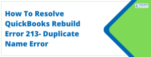 How To Resolve QuickBooks Rebuild Error 213- Duplicate Name Error