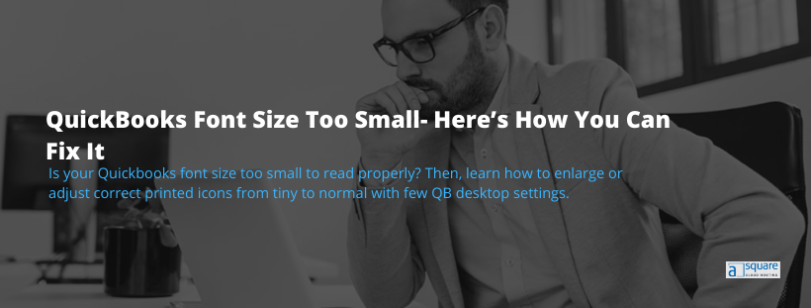 QuickBooks Font Size Too Small- Here’s How You Can Fix It