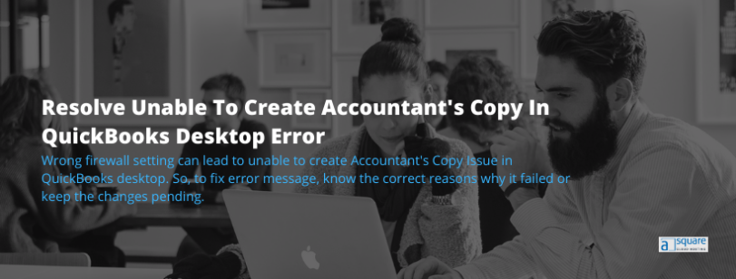 Resolve Unable To Create Accountant's Copy In QuickBooks Desktop